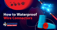 How to Waterproof Wire Connectors | Express Electrical Services