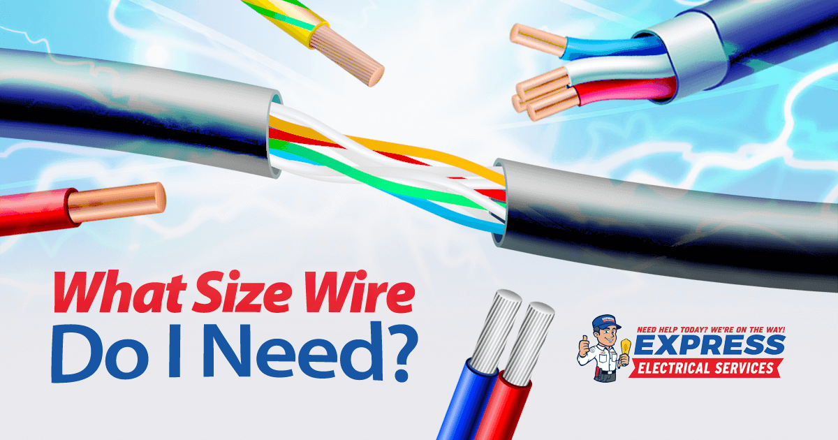 What Size Wire Do I Need for Home Wiring? | Express Electrical What Size Wire Do I Need for Home Wiring? | Express Electrical