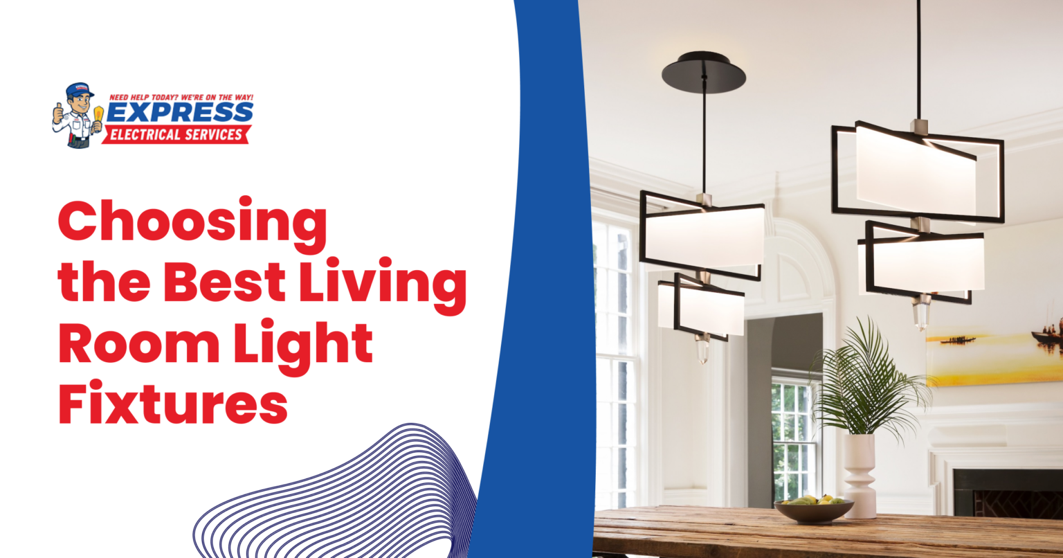 Choosing the Best Living Room Light Fixtures | Express Electrical Services