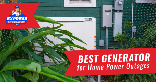 Best Generator for Home Power Outage | Express Electrical Services